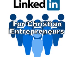 LinkedIn for Christian Business - Christian Business Revolution